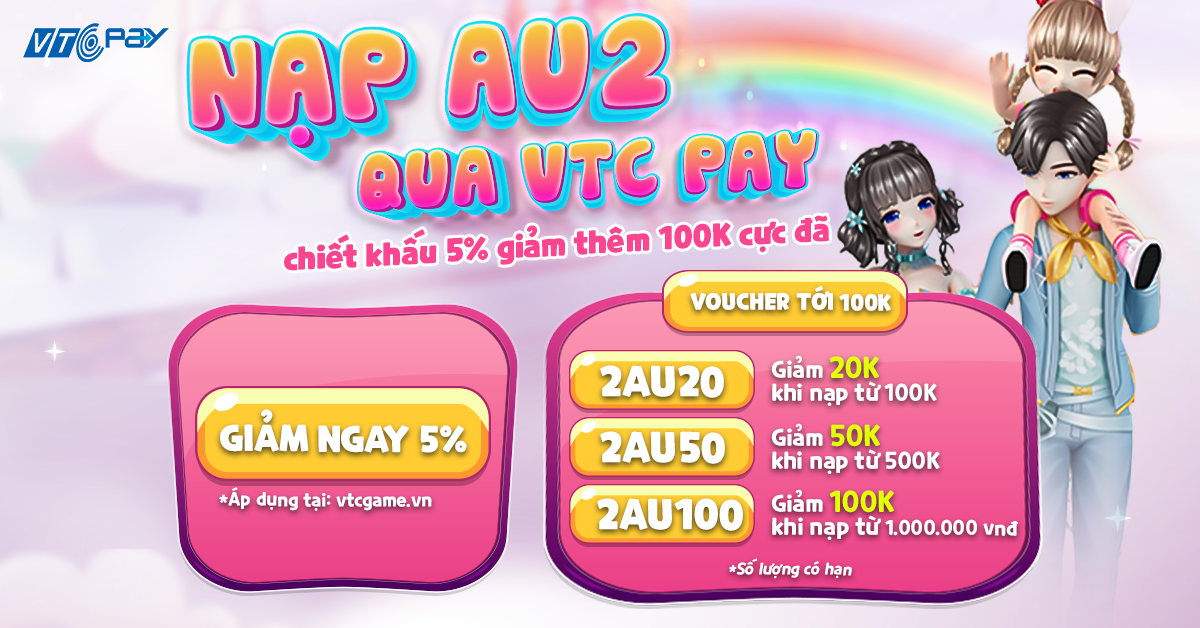 (HOT) NẠP AU 2 - CHIẾT KHẤU 5%, NHẬN THÊM VOUCHER GIẢM 100K CỰC HIGH!